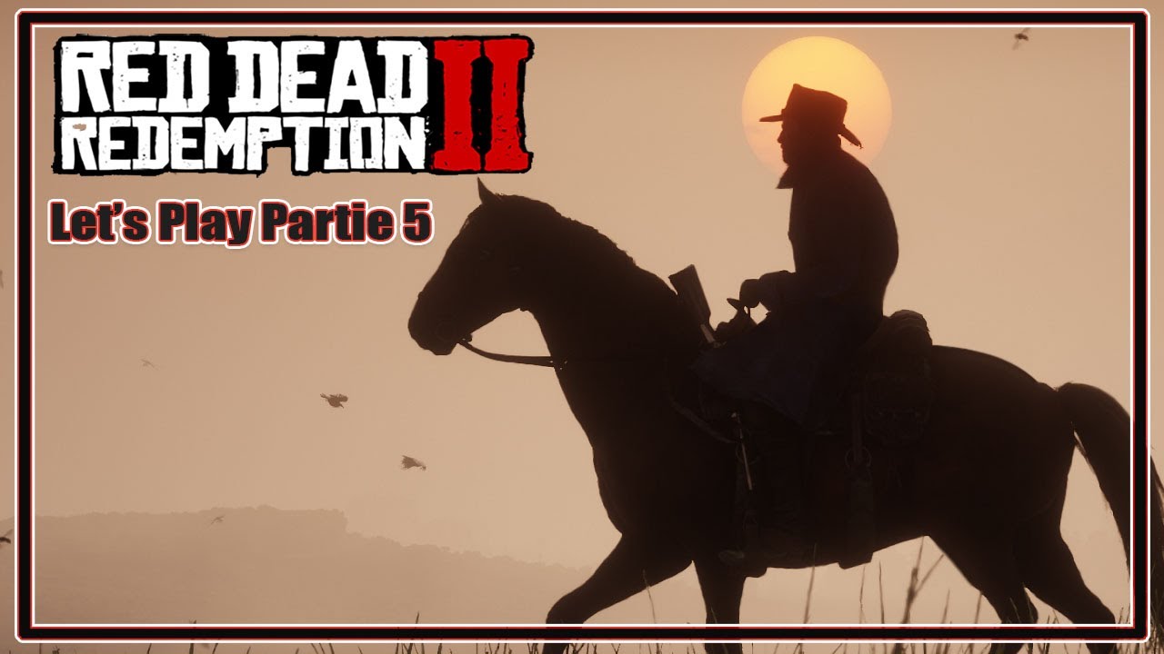 LET'S PLAY PARTIE 5 RDR2 HISTOIRE !LES AVENTURES D'ARTHUR MORGAN ...
