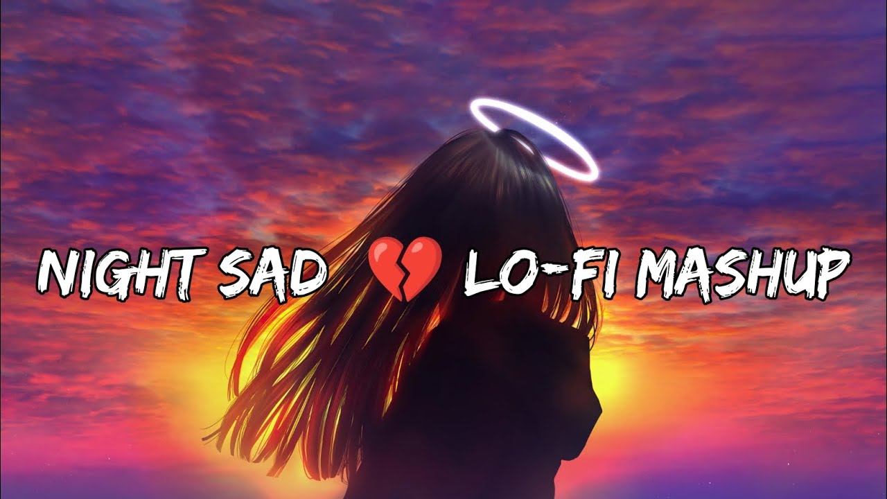 Night Sad 💔 Lo-Fi Mashup #trending #arijitsingh #slowedreverb - YouTube