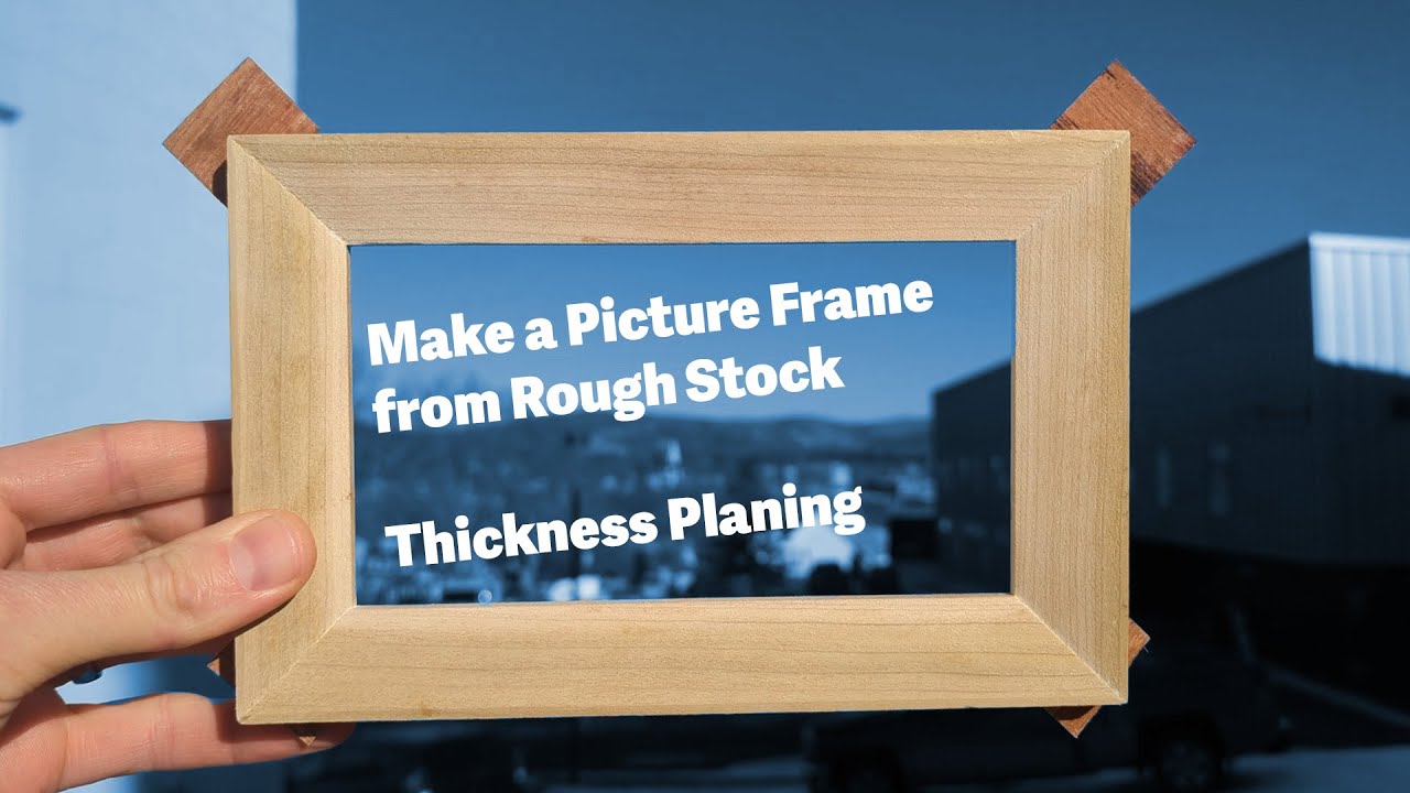 Make a Picture Frame (Thickness Planing) - YouTube