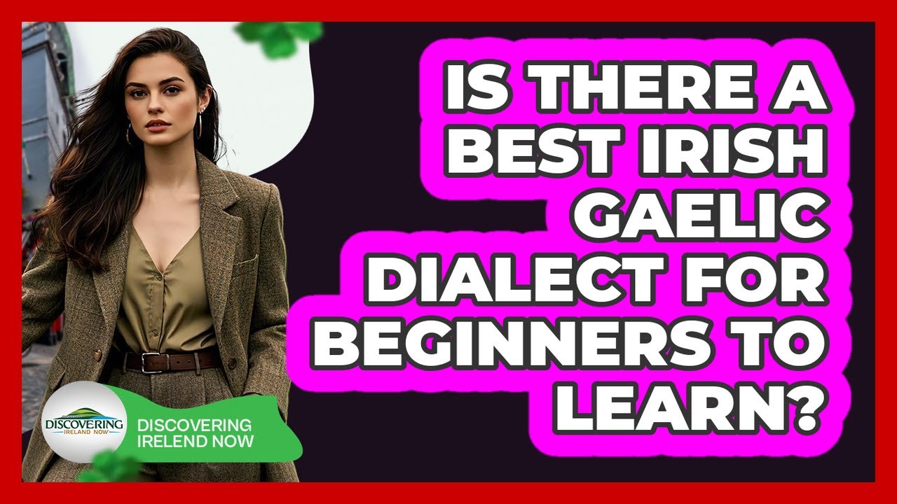 Is There A Best Irish Gaelic Dialect For Beginners To Learn ...