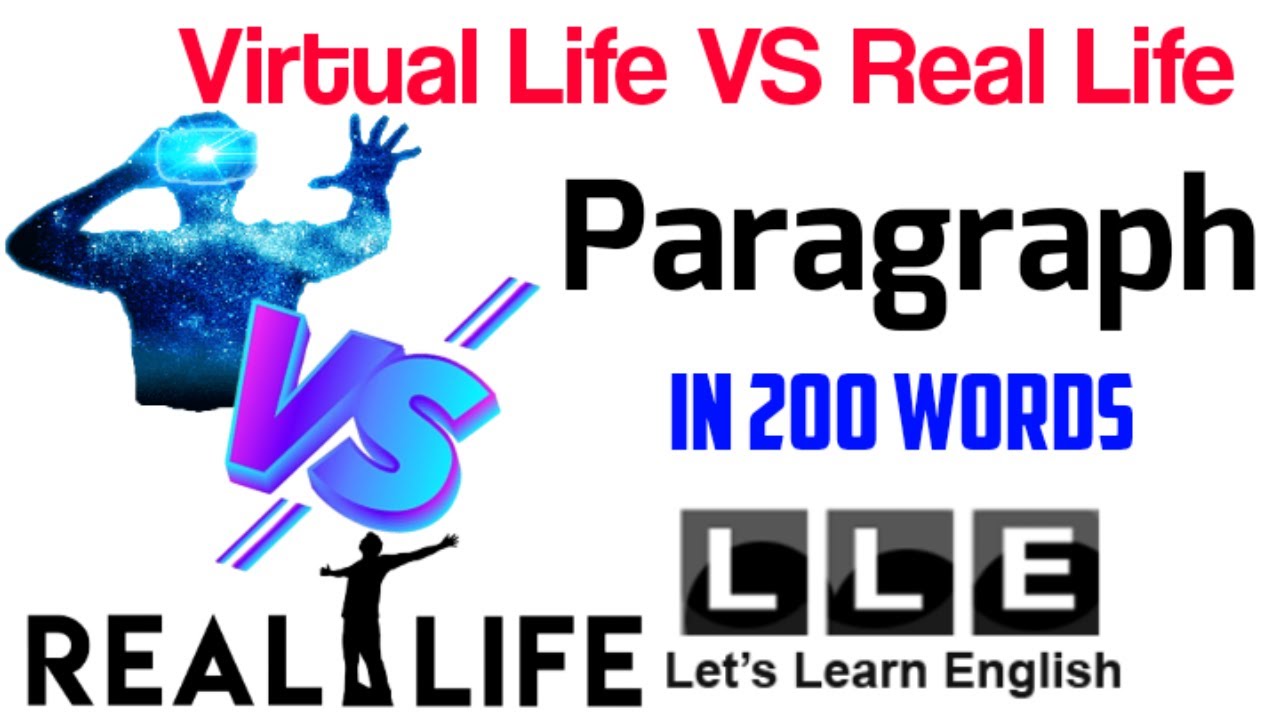 Virtual Life VS Real Life Paragraph In 200 words From LLE. Very Easy ...