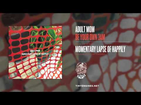 Adult Mom - Be Your Own 3AM