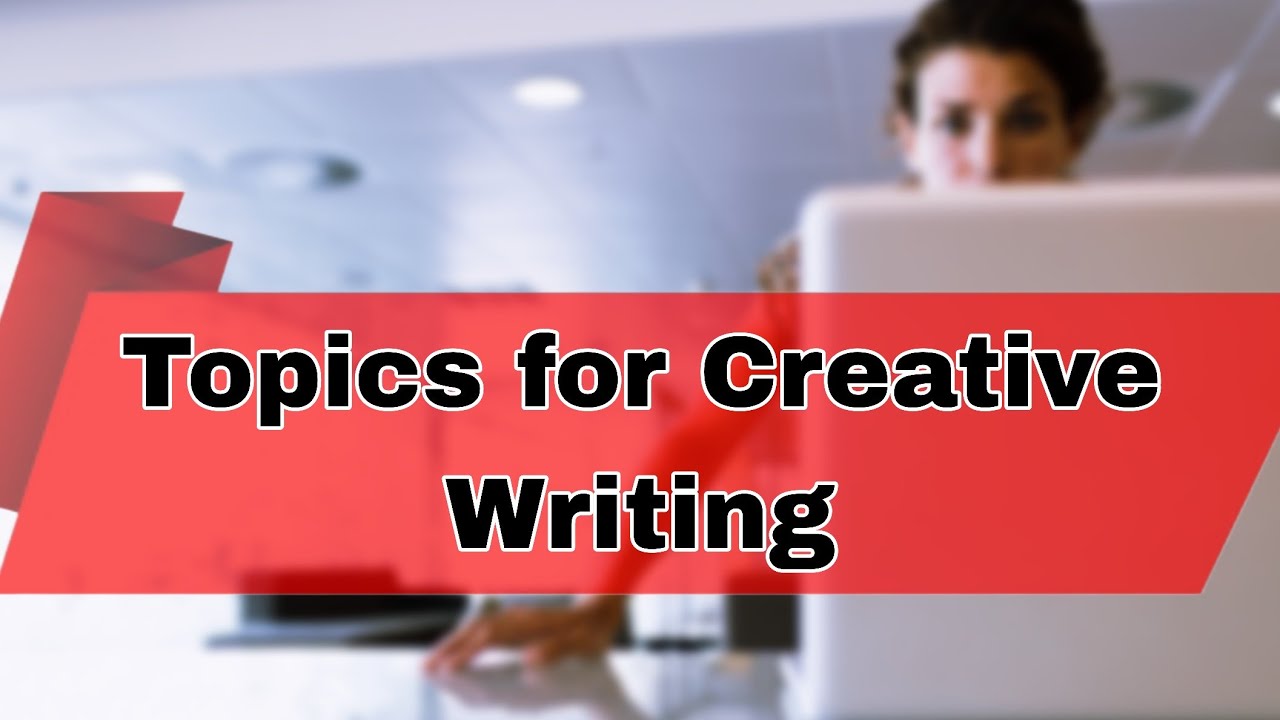 Most important topics for creative writing complete guide by Hina ...