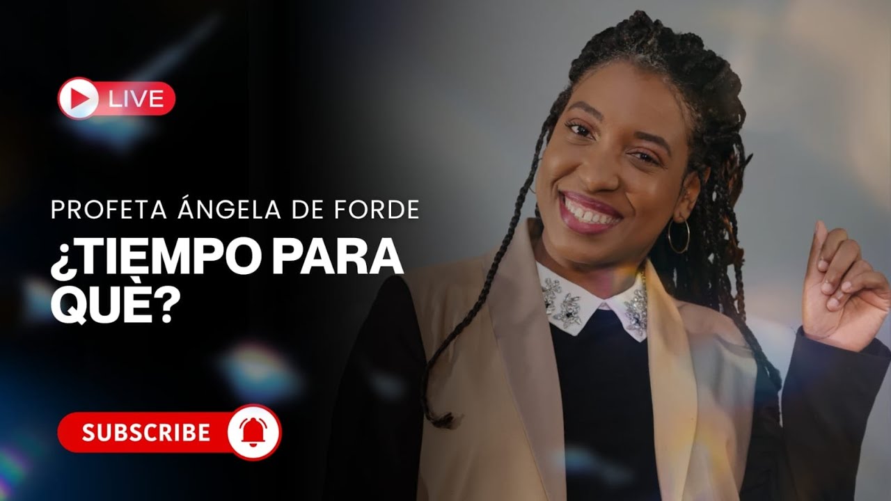 ¿TIEMPO PARA QUÉ? // PROFETA ANGELA DE FORDE - YouTube