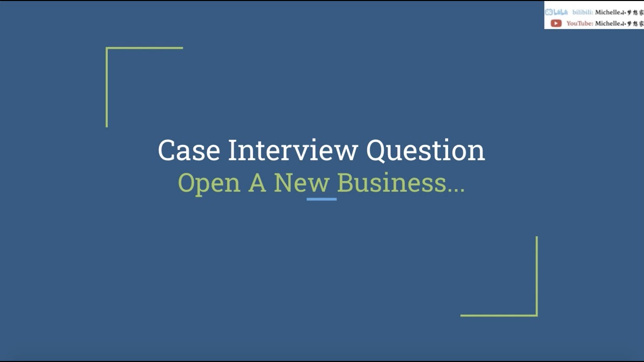 No22 Case Interview Question Open A New Business 秒杀大厂bq 20 提升面试技能 Michelle小梦想家