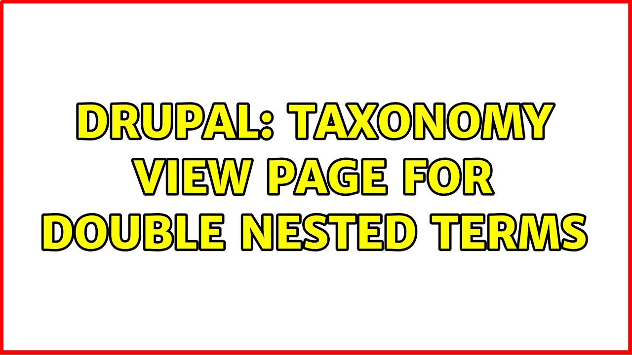 Drupal: Taxonomy view page for double nested terms (2 Solutions ...