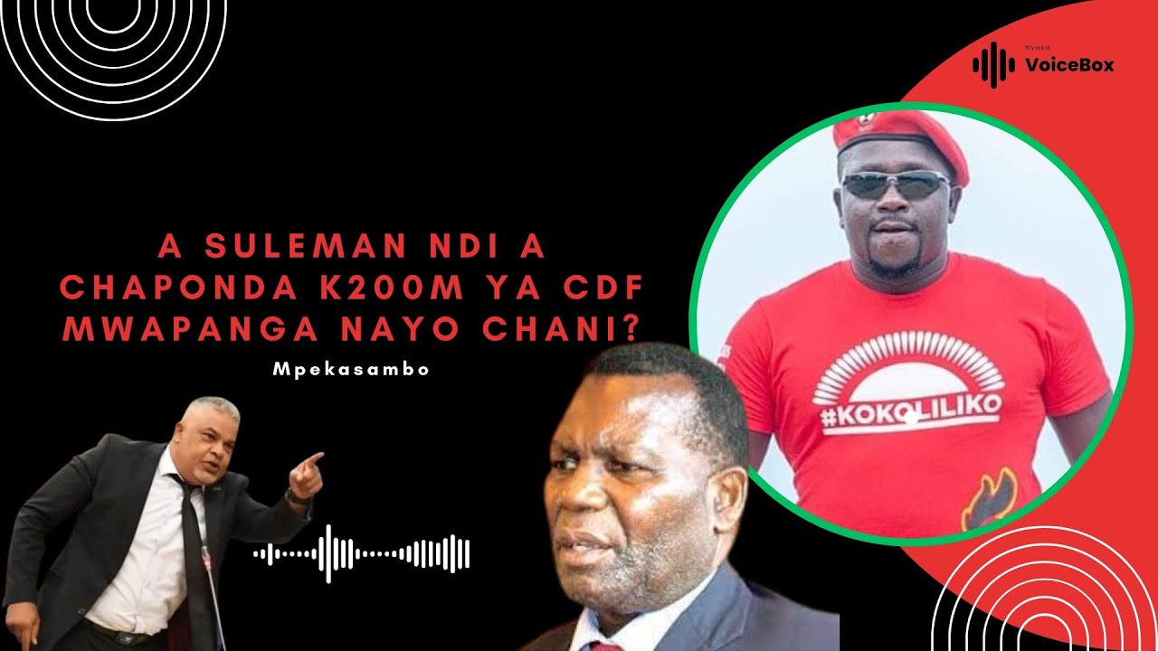 A Chaponda A Suleman K200m Ya CDF Pa Chaka Mwapanga Nayo Chani - Kevin ...