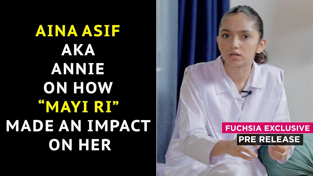 Aina Asif AKA Annie On How Mayi Ri Made An Impact On Her | FUCHSIA ...
