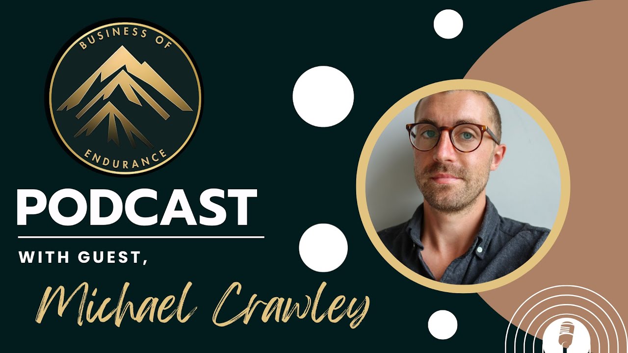 The Business of Endurance Podcast Feat. Michael Crawley - YouTube