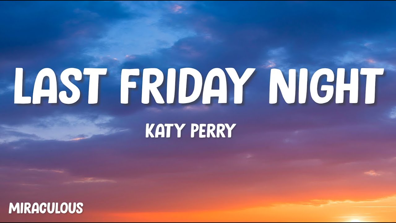 Katy Perry - Last Friday Night (T.G.I.F) [Lyrics] - YouTube