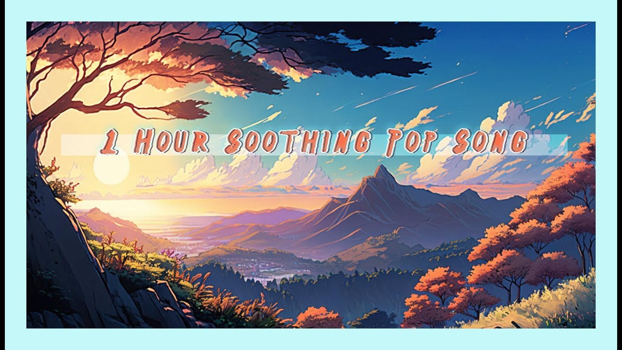 1 Hour | Soothing Pop Song 🎶 for the start of the week 💛 | Calming ...