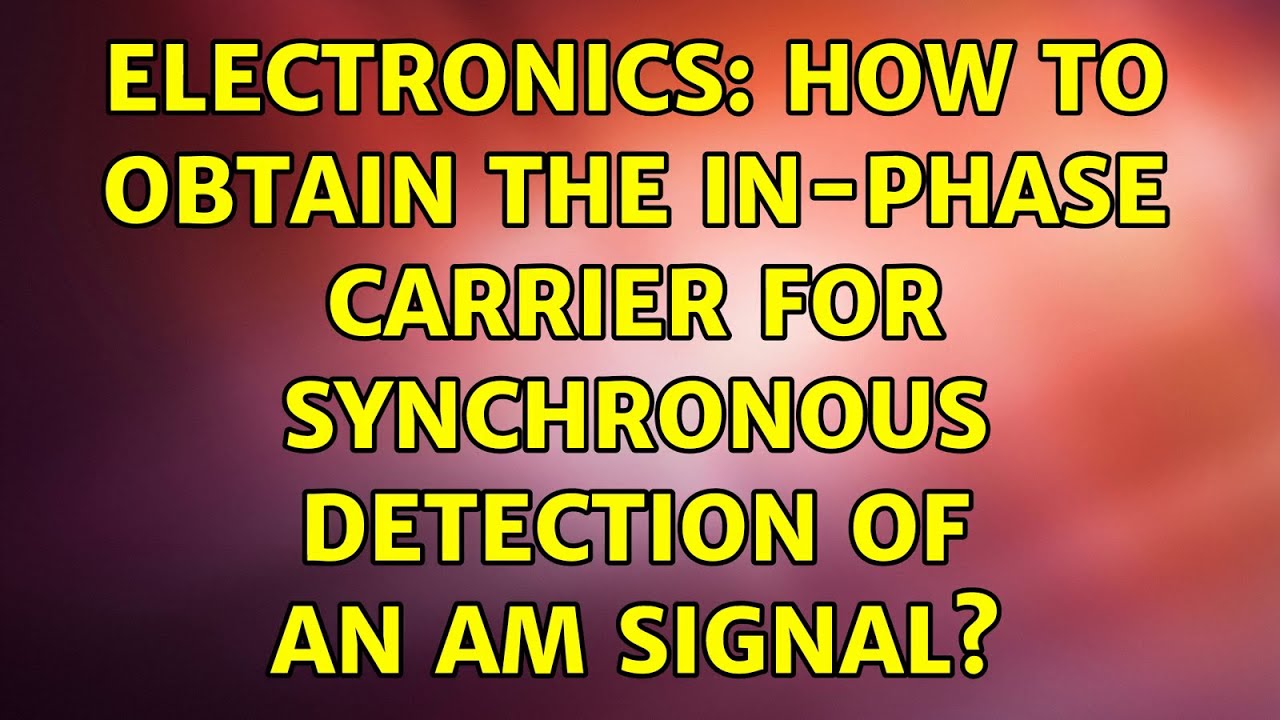 Electronics: How to obtain the in-phase carrier for synchronous ...