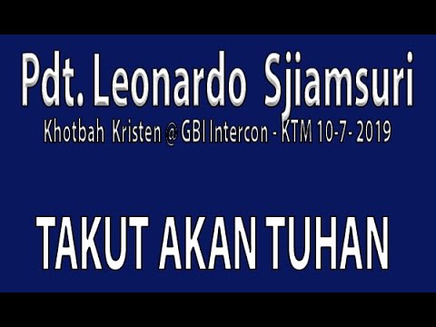 Pdt.Leonardo Sjiamsuri "Takut akan Tuhan" Kotbah di GBI Intercon 2019 ...