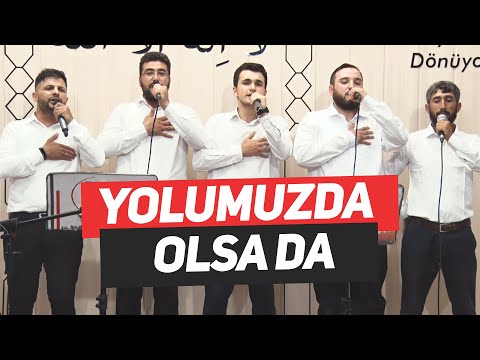 Yolumuzda Olsa da