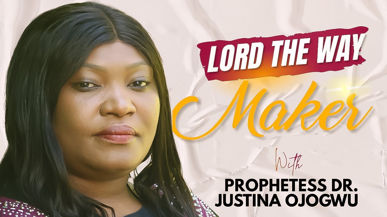 LORD THE WAY MAKER || PROPHETESS DR JUSTINA OJOGWU - YouTube