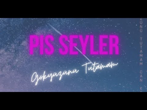 PİS ŞEYLER - Gökyüzünü Tutamam
