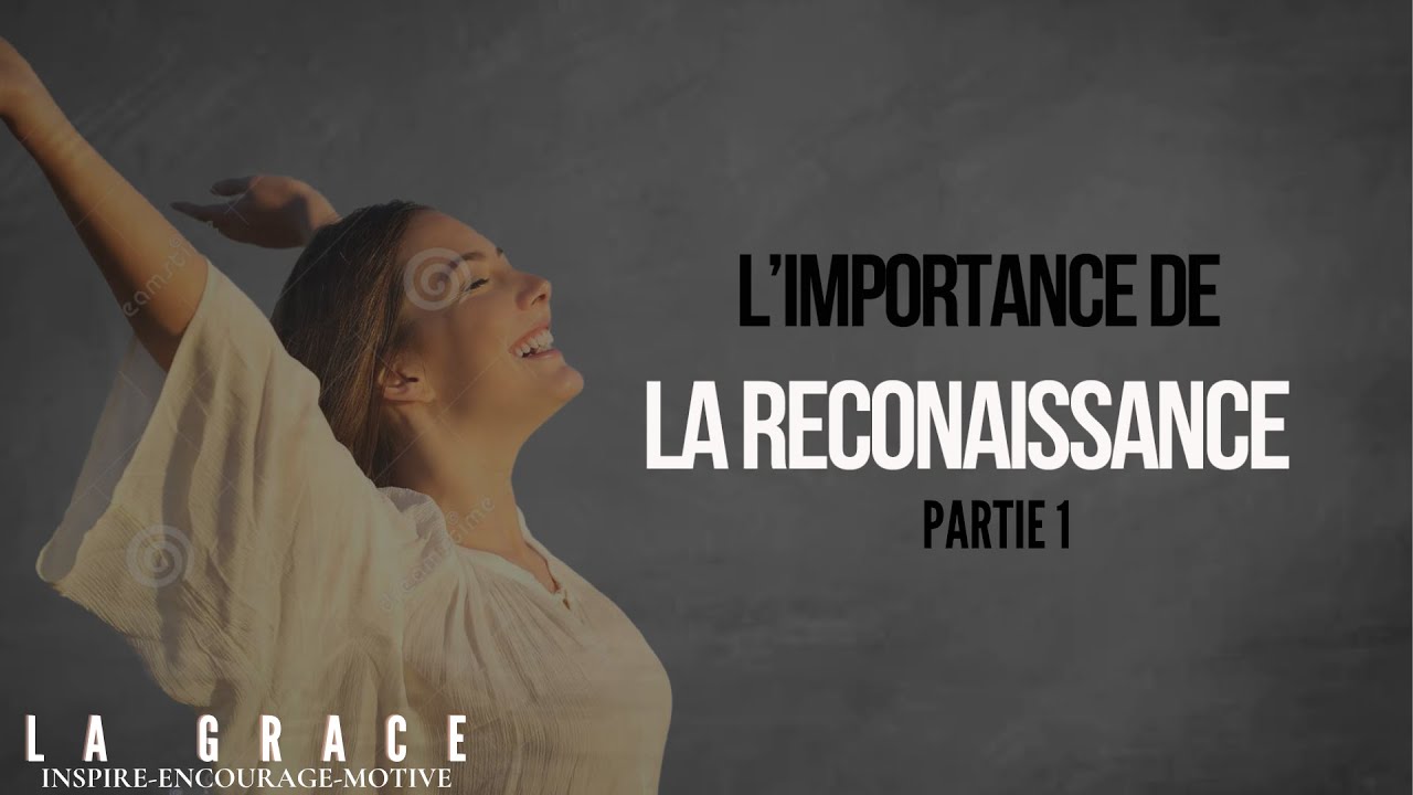 L'IMPORTANCE DE LA RECONNAISSANCE (Partie 1) - Dites "Merci" - YouTube