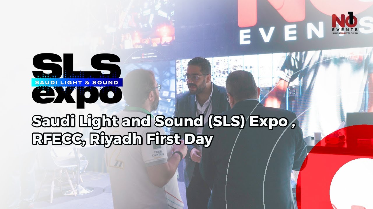 Saudi Light and Sound (SLS) Expo , RFECC, Riyadh First Day No1 Events ...