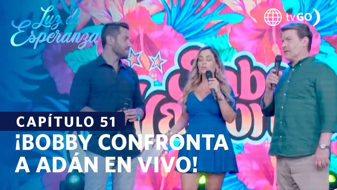 Luz de Esperanza: Bobby encara a Adán en vivo (Capítulo n° 51) - YouTube
