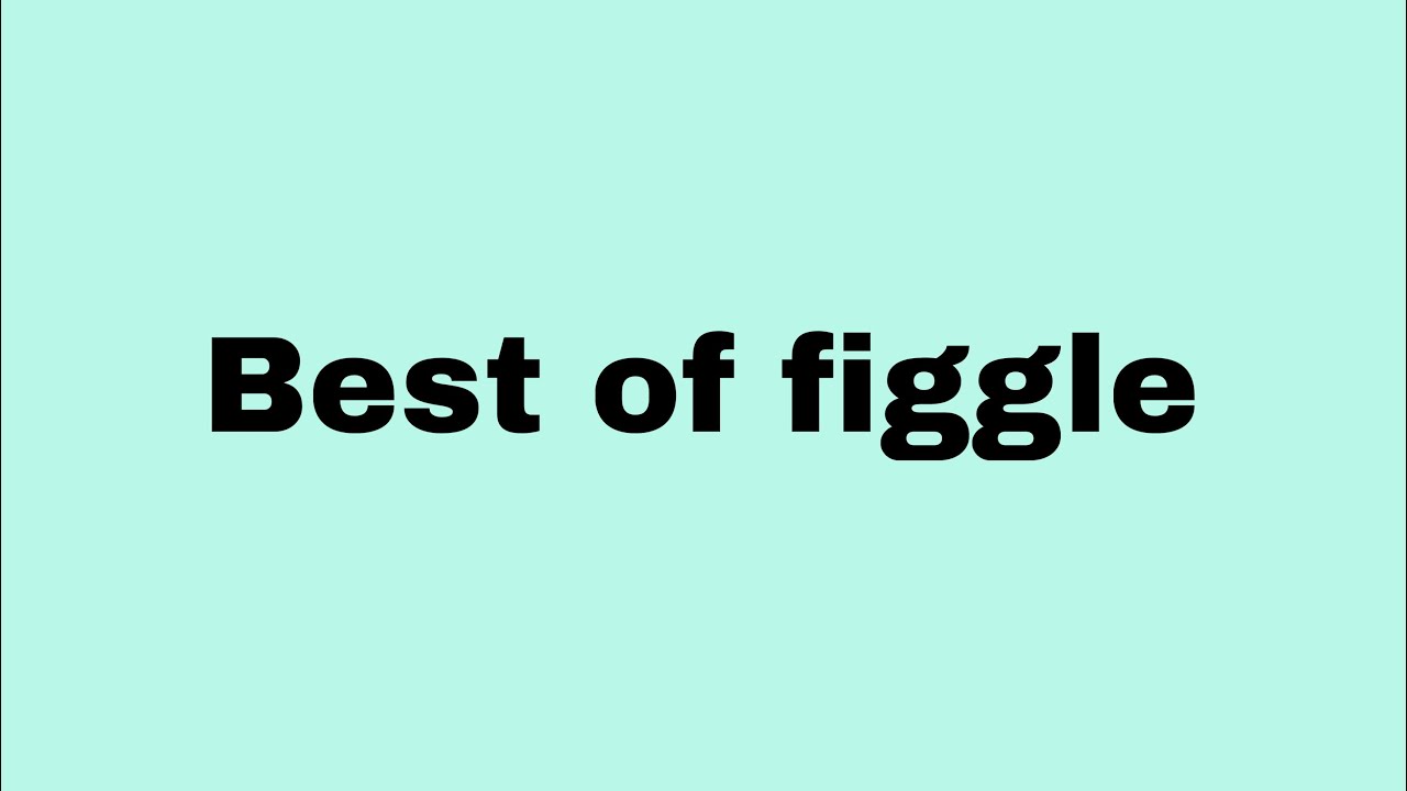 BEST OF FIGGLE - YouTube