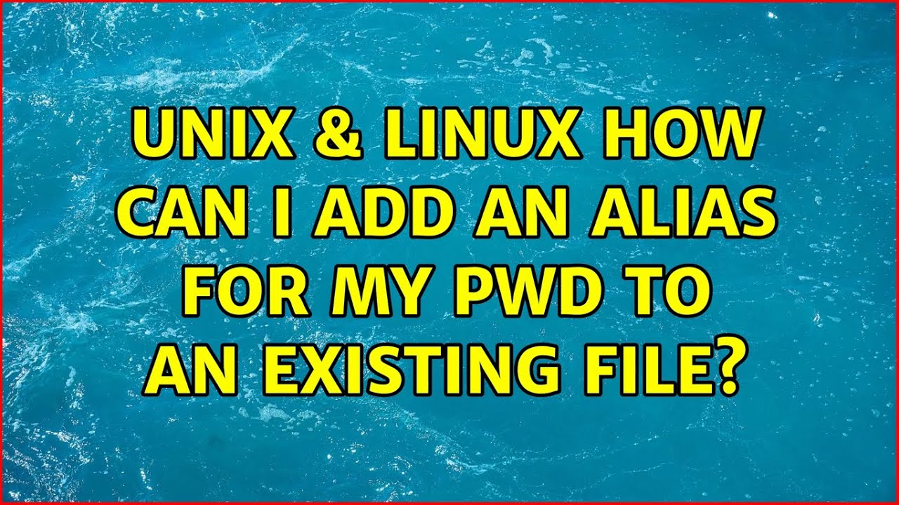 Unix & Linux: How can I add an alias for my pwd to an existing file ...