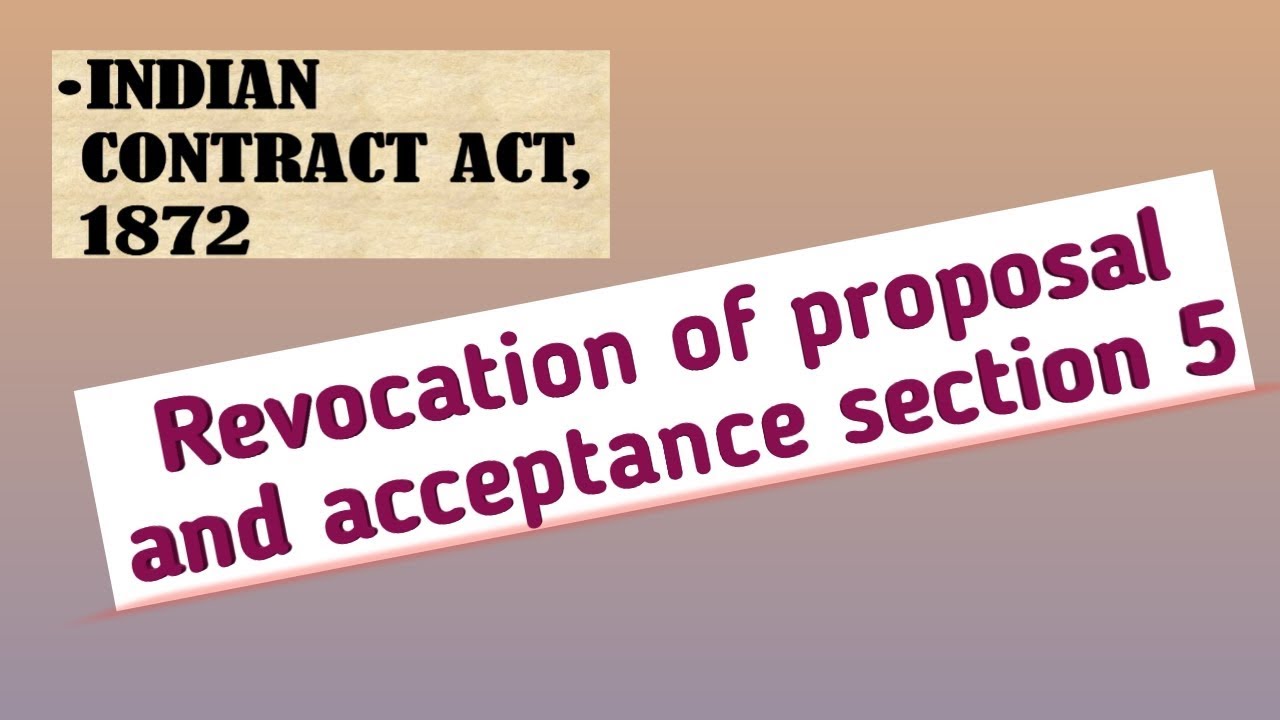 Section 5,Indian Contract Act,1872, Revocation of Proposal and ...
