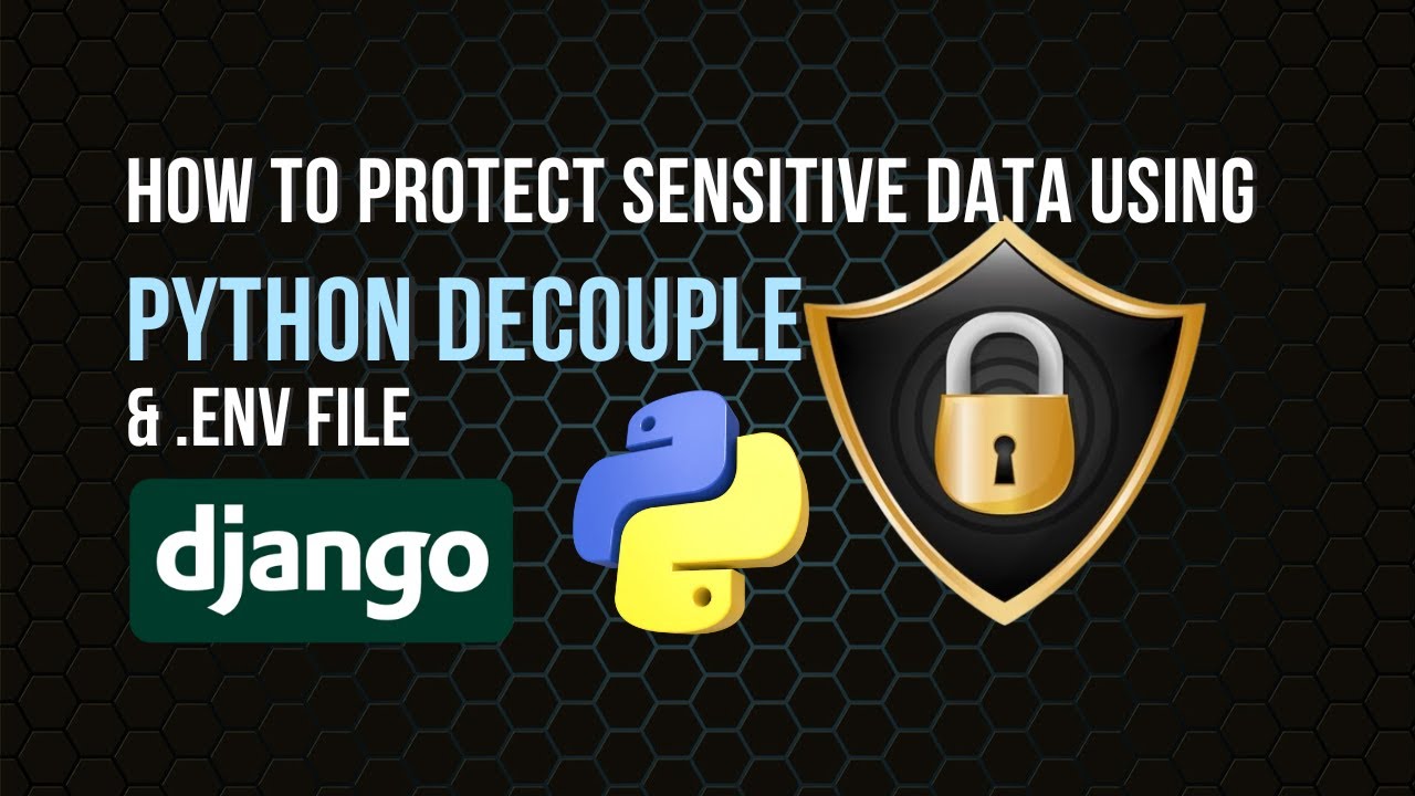 How To Protect Sensitive Data In Django Using Env And Python Decouple 1315