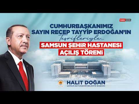 Cumhurbaşkanı Recep Tayyip Erdoğan Samsun'da - Samsun Şehir Hastanesi Açıldı | CANLI YAYIN