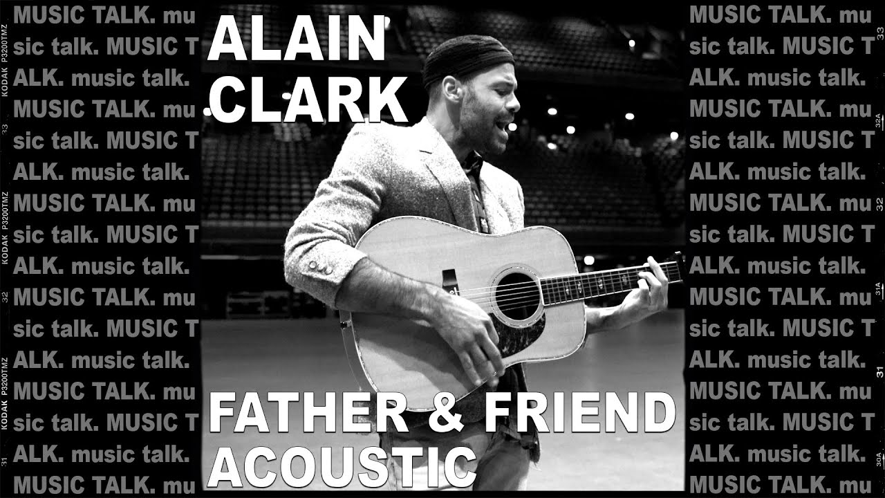 ALAIN CLARK - FATHER & FRIEND (ACOUSTIC LIVE) | MUSIC TALK #7 Accords ...