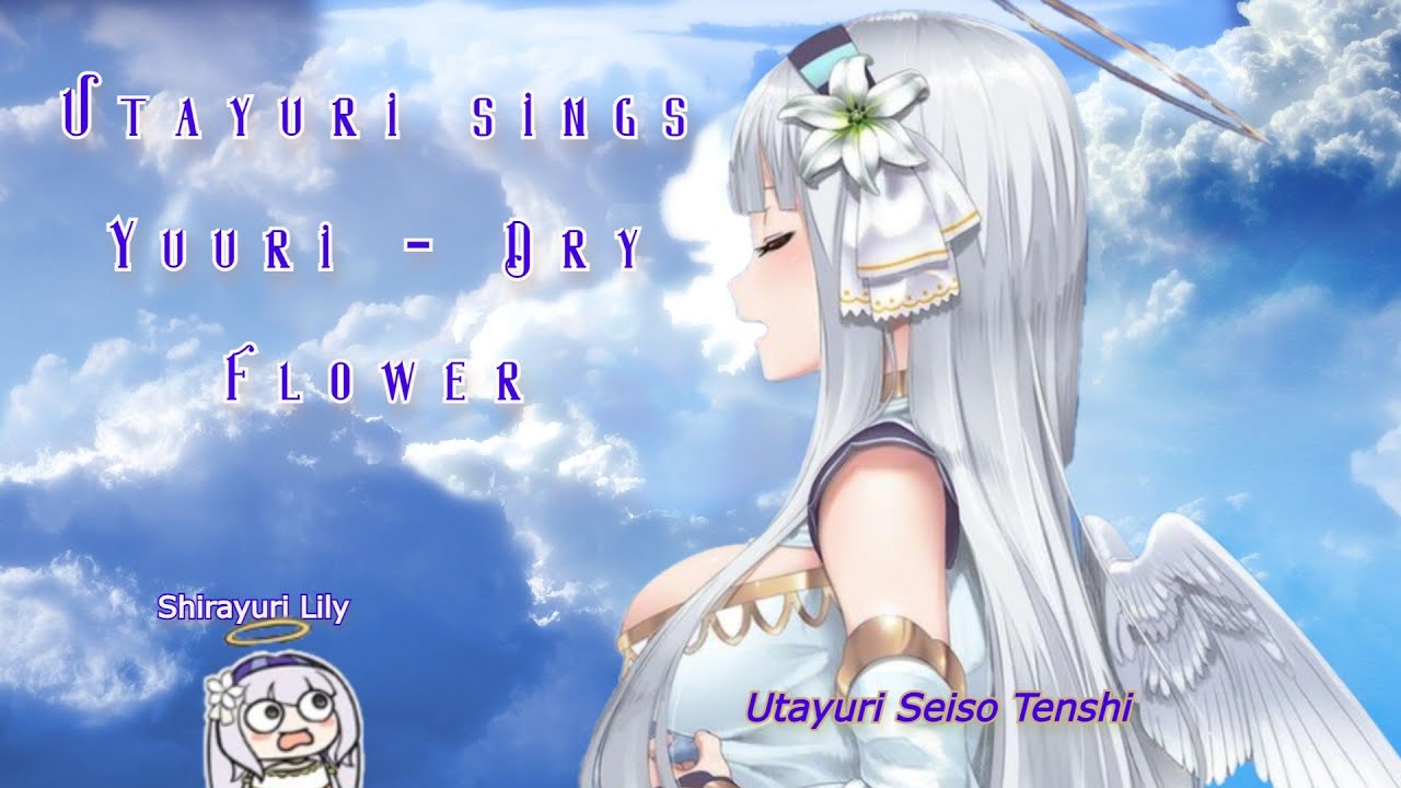 Shirayuri Lily turns on Seiso Utayuri mode and sings Yuuri Dry Flower ...