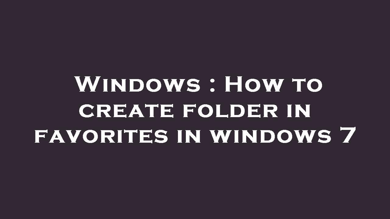 Windows : How to create folder in favorites in windows 7 - YouTube