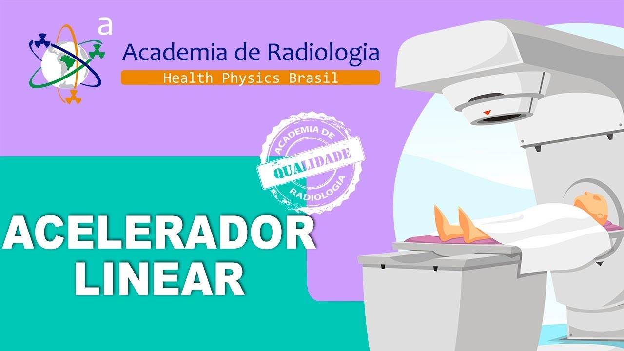 ACELERADOR LINEAR POR ACADEMIA DE RADIOLOGIA - YouTube