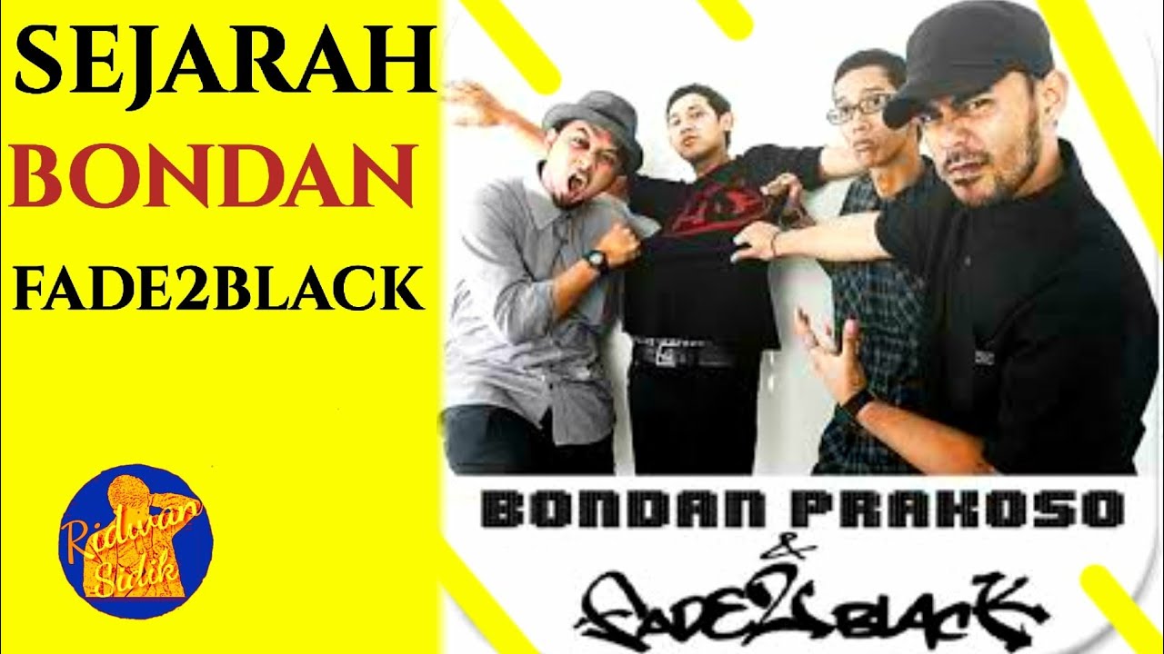 SEJARAH AWAL MULA BONDAN FADE2BLACK - YouTube