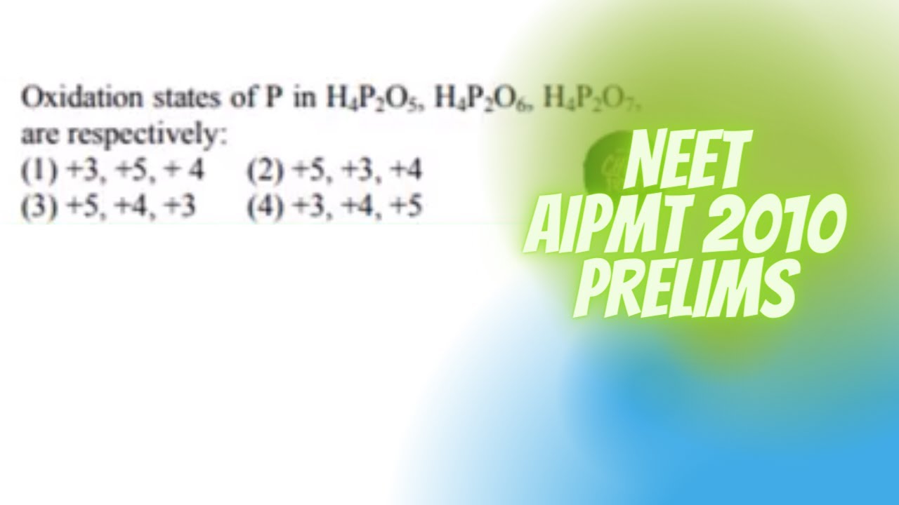 NEET AIPMT 2010 PRILIMS SOLUTION - Oxidation states of P in H4P2O5 ...