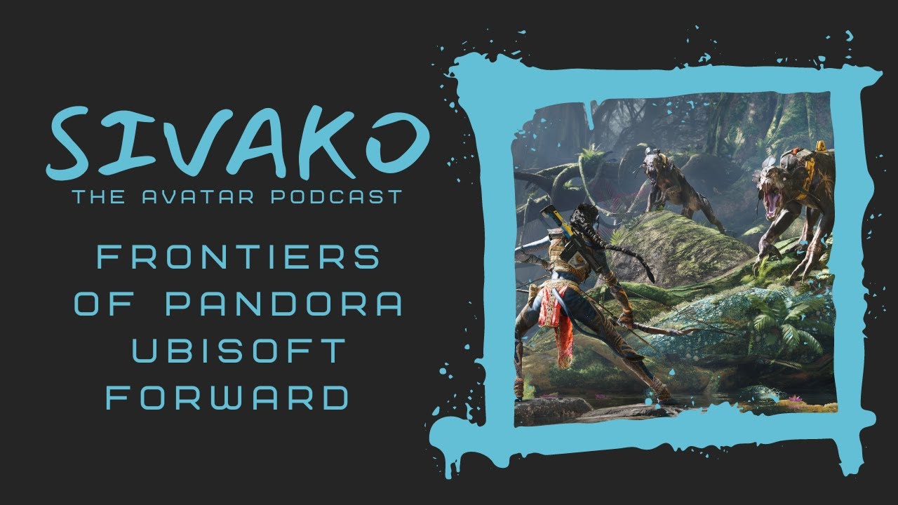 Frontiers of Pandora: Ubisoft Forward // SIVAKO: The Avatar Podcast ...