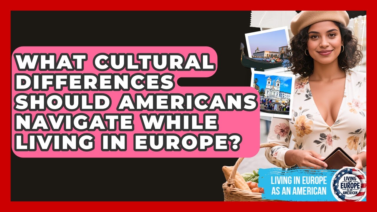 What Cultural Differences Should Americans Navigate While Living in ...