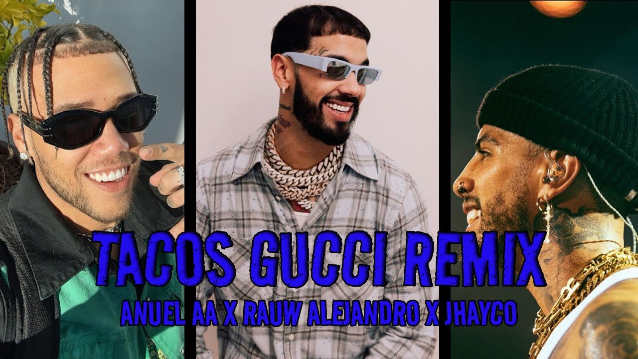 TACOS GUCCI REMIX - ANUEL AA FT RAUW ALEJANDRO X JHAYCO - YouTube