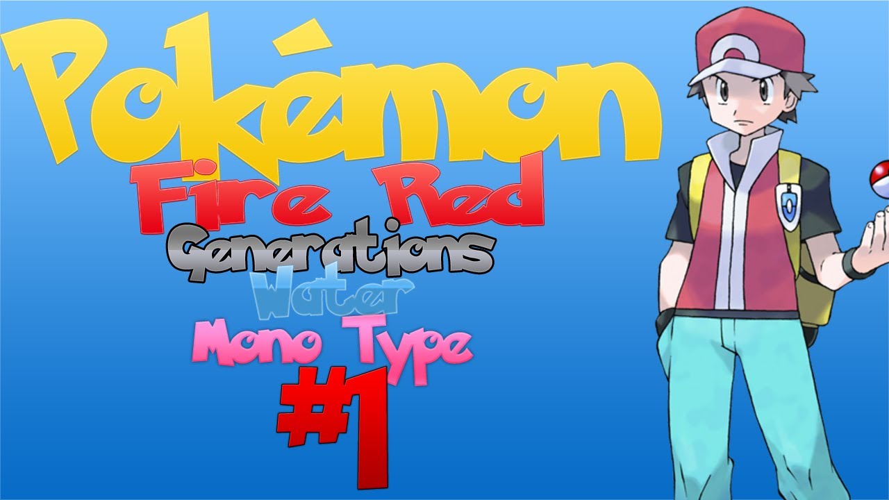 Pokemon Fire Red Generations Water Monotype | #1 - YouTube