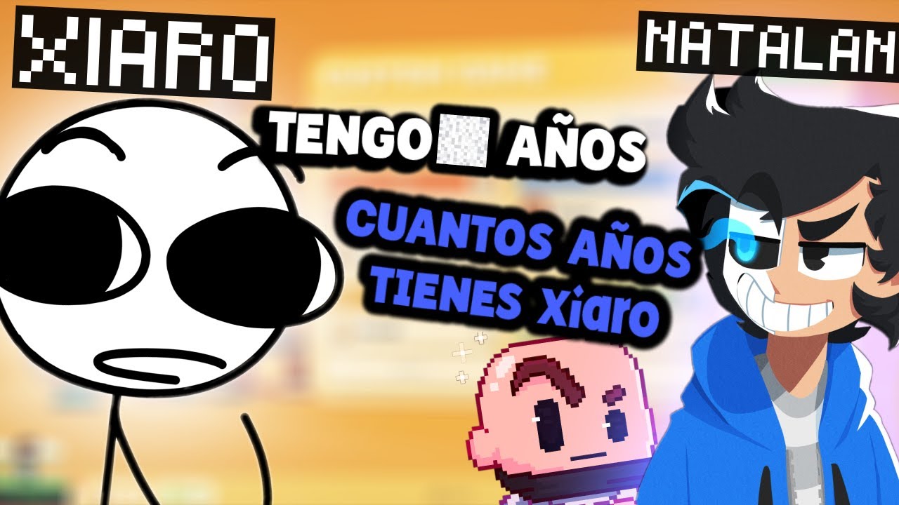 CUANTOS AÑOS TIENE XIARO..??🤨 - YouTube
