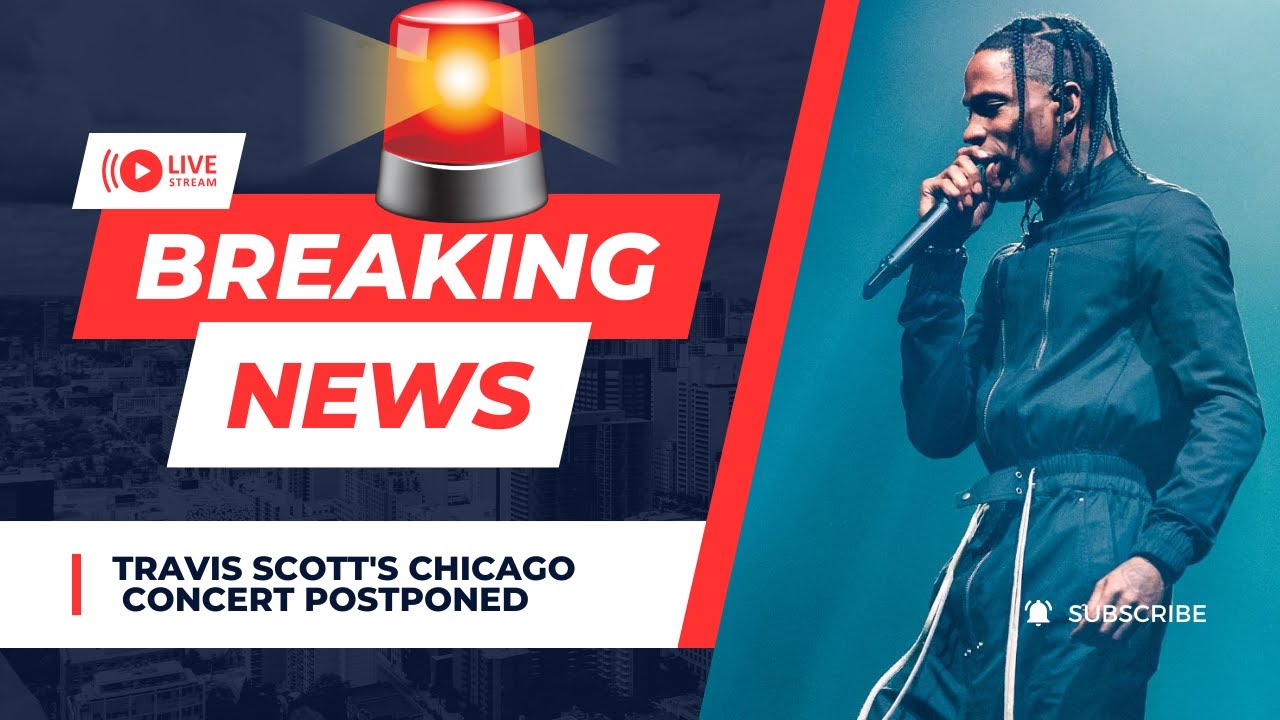 Travis Scott's Chicago Concert Postponed: Unraveling the Unexpected ...