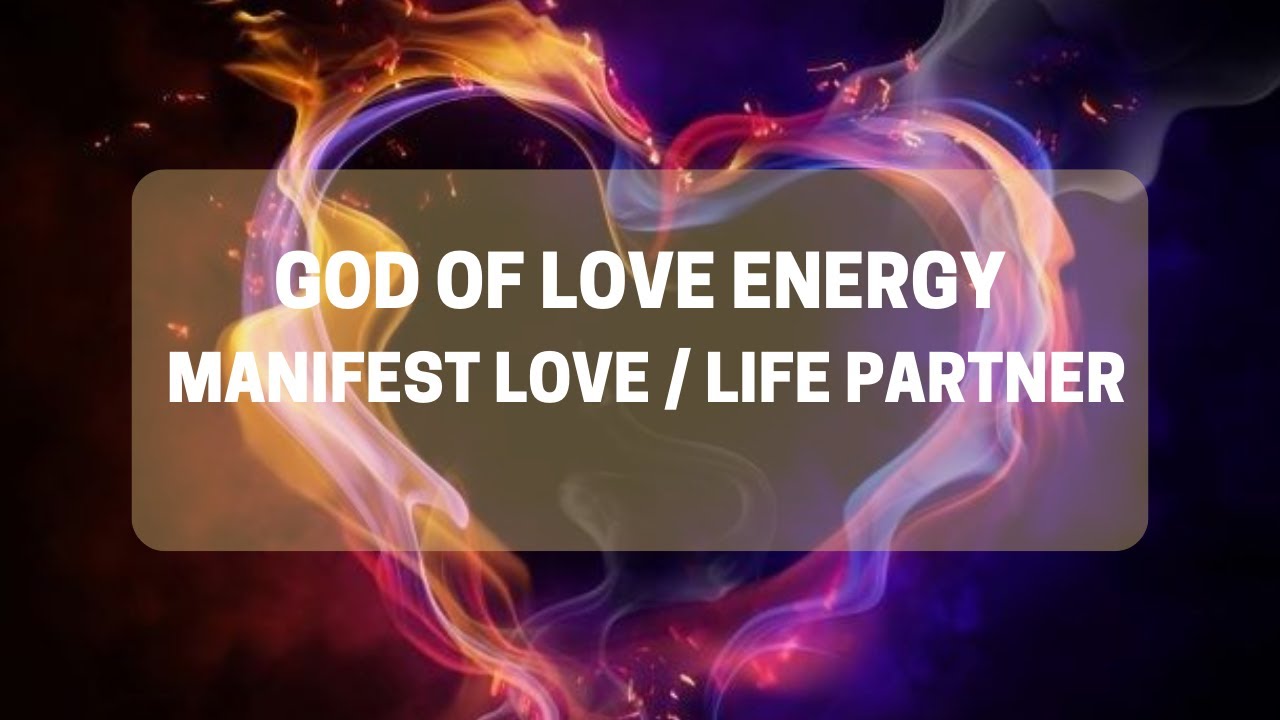 God of Love Manifest Love / Life Partner - YouTube