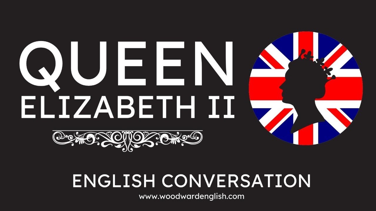 Queen Elizabeth II - English Conversation and interesting facts about ...