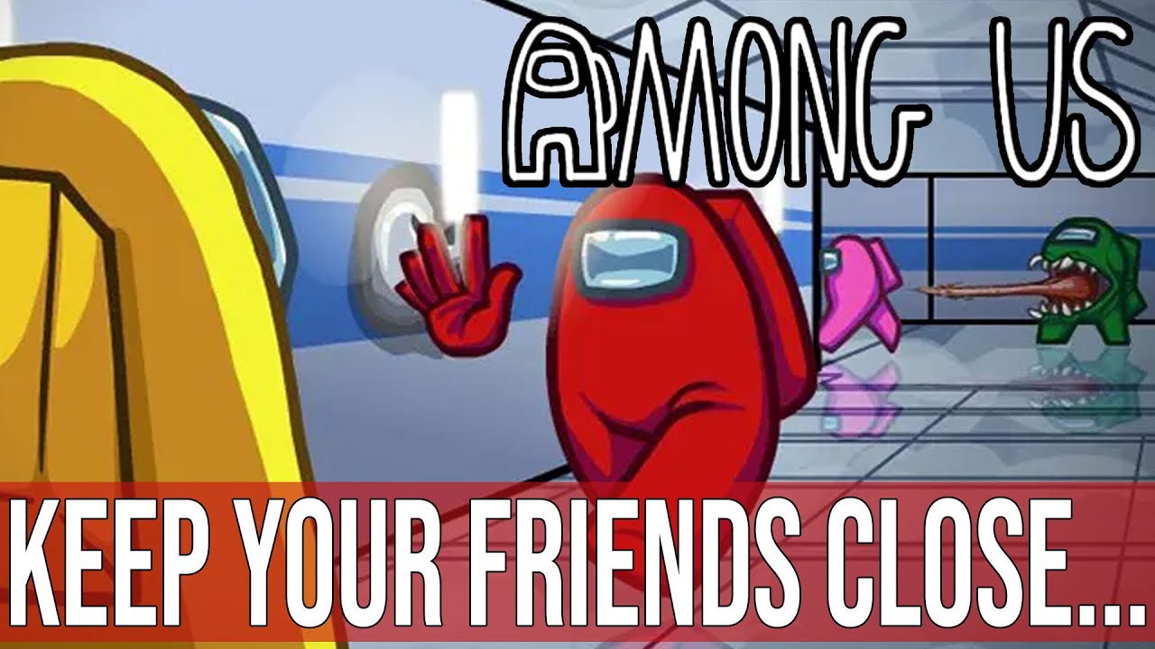 AMONG US - KEEP YOUR FRIENDS CLOSE... - YouTube