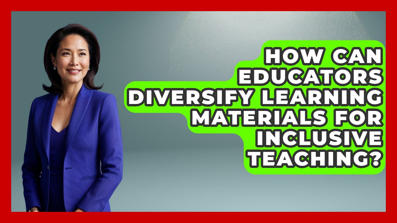 How Can Educators Diversify Learning Materials for Inclusive Teaching ...