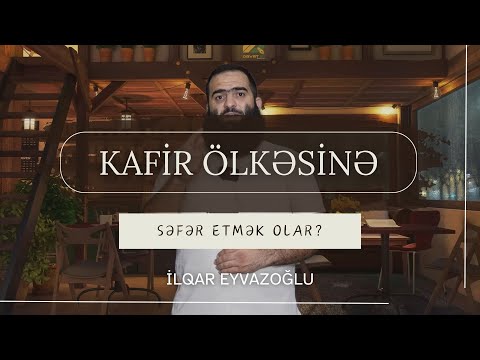 Kafir ölkəsinə səfər etmək olar? | Dəvət Et