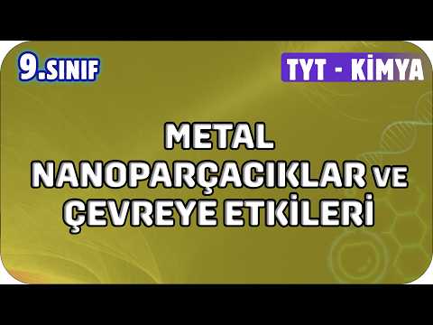 Metal Nanoparçacıklar ve Çevreye Etkileri  | 9. Sınıf Kimya #2026