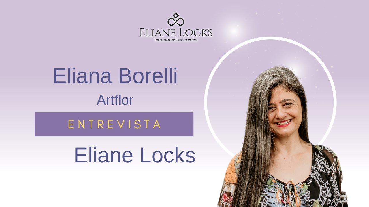 Artflor Entrevista 18 – 10 03 2023 Terapeutas Florais Eliana Borelli e Eliane Locks - YouTube