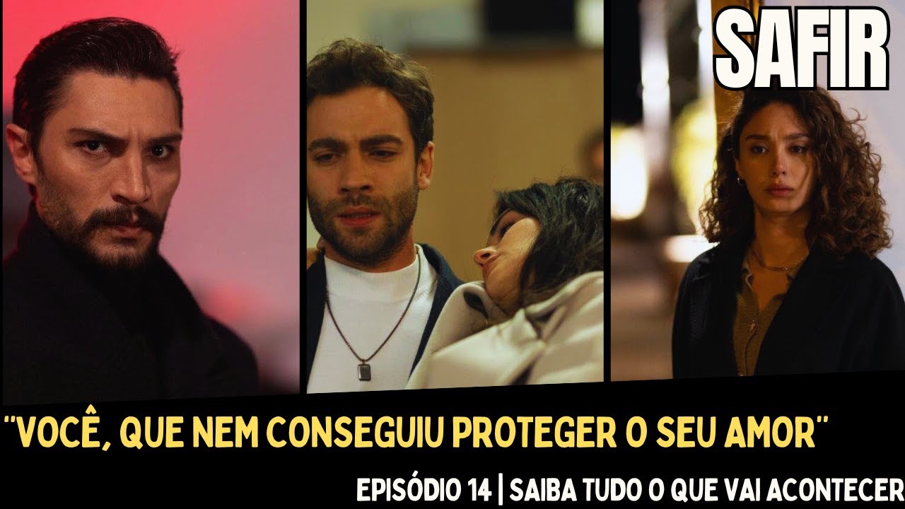 SAFIR 14º EPISÓDIO ‘’VOCÊ, NÃO CONSEGUIU PROTEGER SEU AMOR'' SAIBA TUDO ...