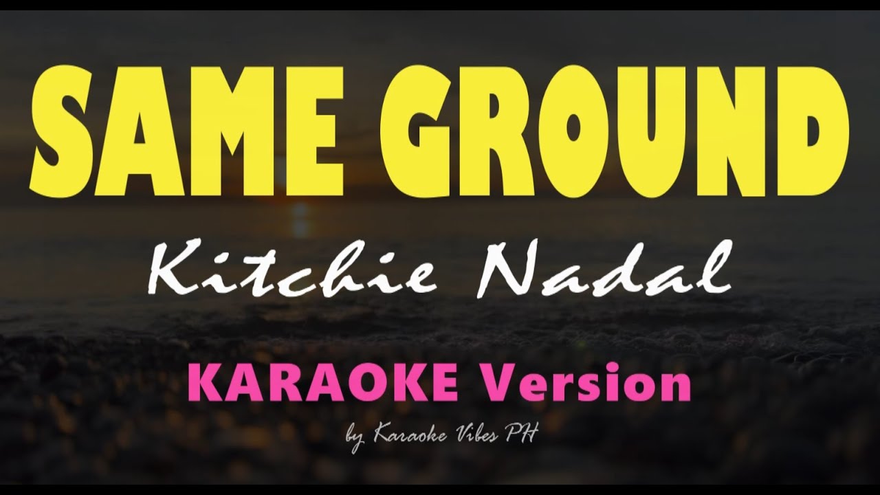 SAME GROUND - Kitchie Nadal | HD Karaoke - YouTube
