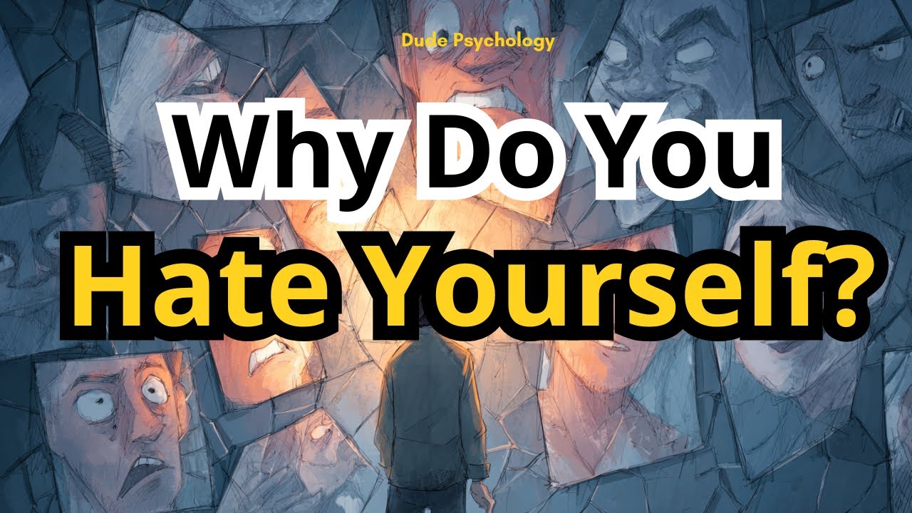 Why Do You Hate Yourself? | Psychology of Self-Hatred Explained - YouTube